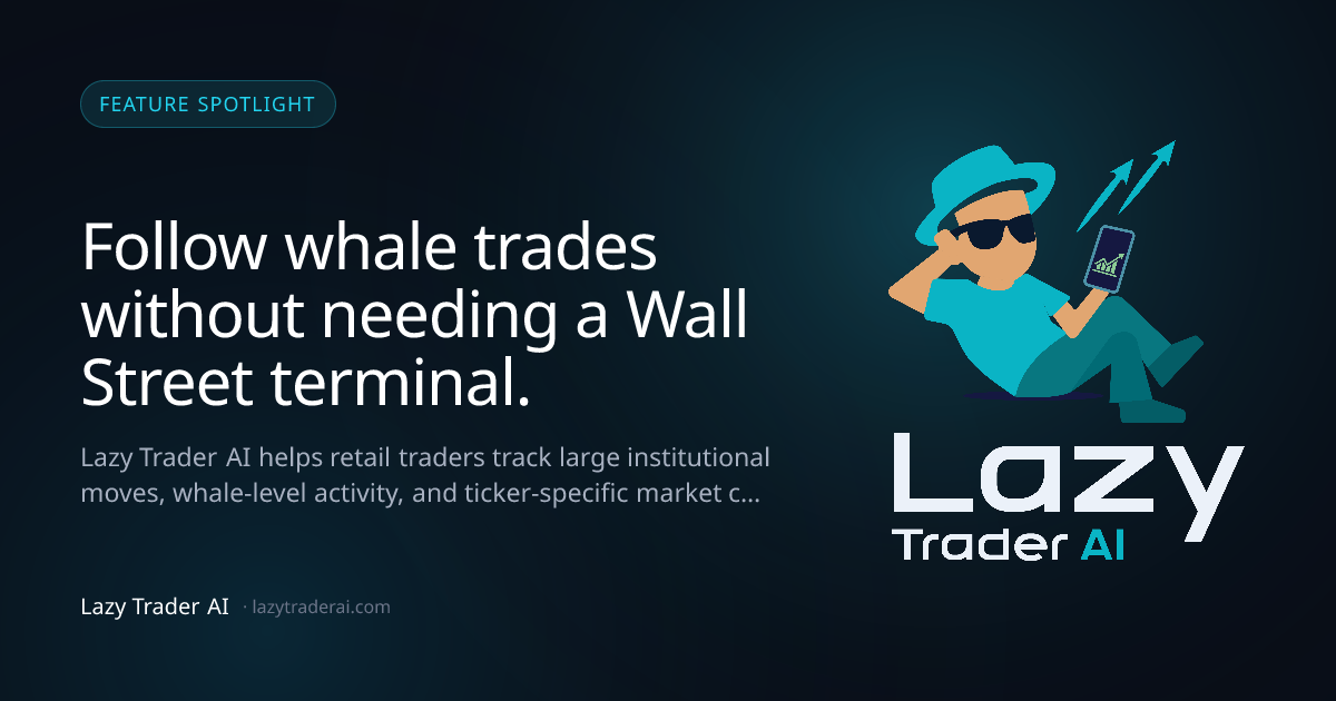 Whale Trades Tracker — Follow Institutional Smart Money | Lazy Trader AI